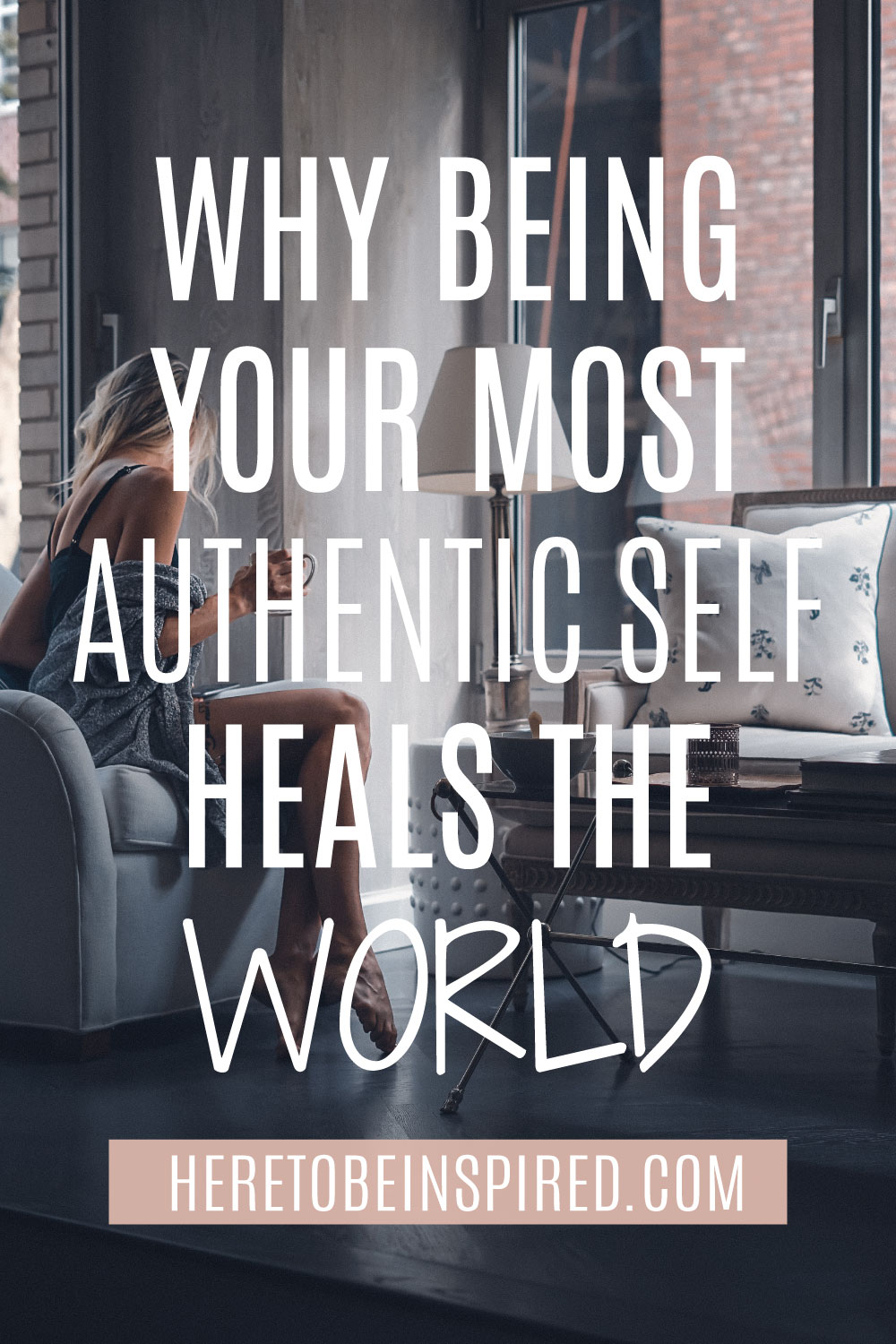 Why Being Your Most Authentic Self Heals The World Here To Be