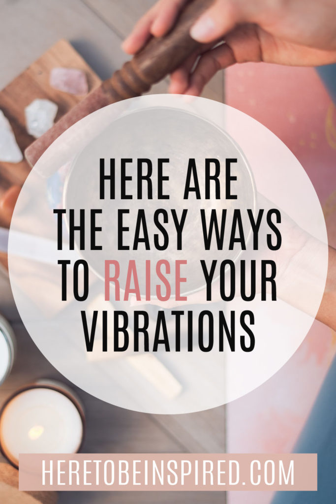 Easy Ways To Raise Your Vibrations - Here to be Inspired - Helping You ...